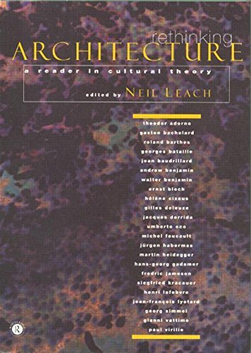 Rethinking Architecture: A Reader in Cultural Theory by Neil Leach ...