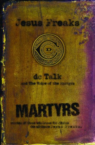 Jesus Freaks: Martyrs: Stories of Those Who Stood for Jesus: The ...