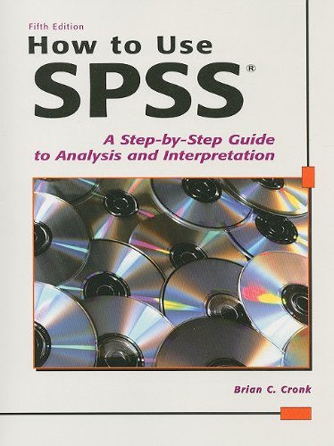 How to Use SPSS: A Step-By-Step Guide to Analysis and Interpretation by Brian C Cronk by Brian C ...
