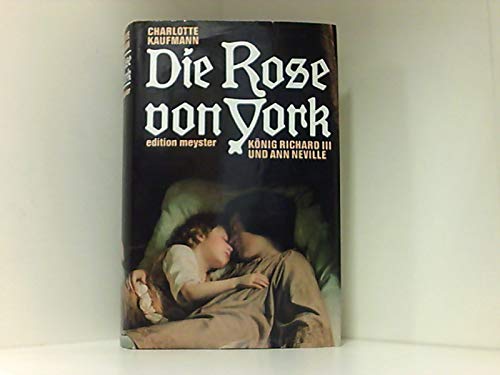 Die Rose von York. König Richard III und Ann Neville by Charlotte ...