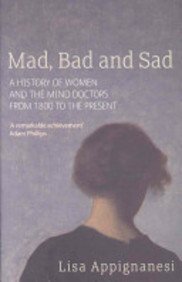 mad-bad-and-sad-a-history-of-women-and-the-mind-doctors-from-1800-to ...