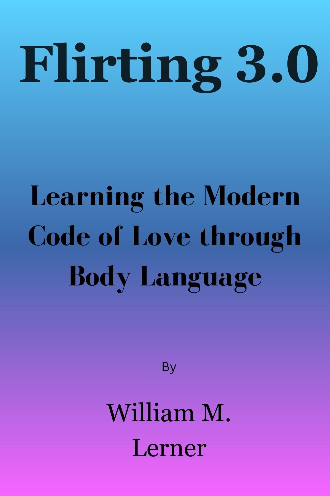 Flirting 3.0: Learning the Modern Code of Love through Body Language by ...