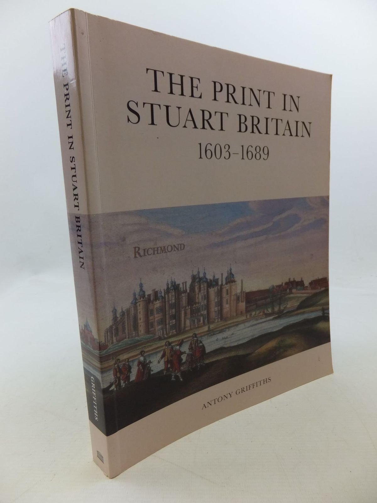 THE PRINT IN STUART BRITAIN 1603-1689 by GRIFFITHS ANTHONY | Goodreads