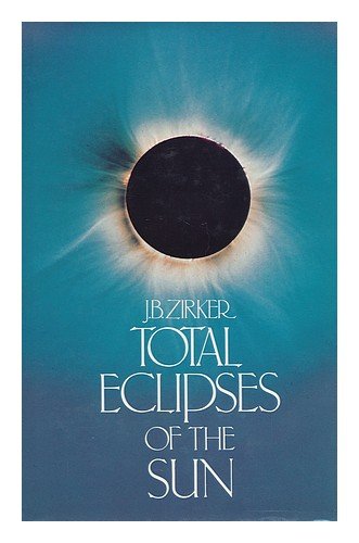 Total Eclipses of the Sun / J. B. Zirker by Jack B. Zirker | Goodreads