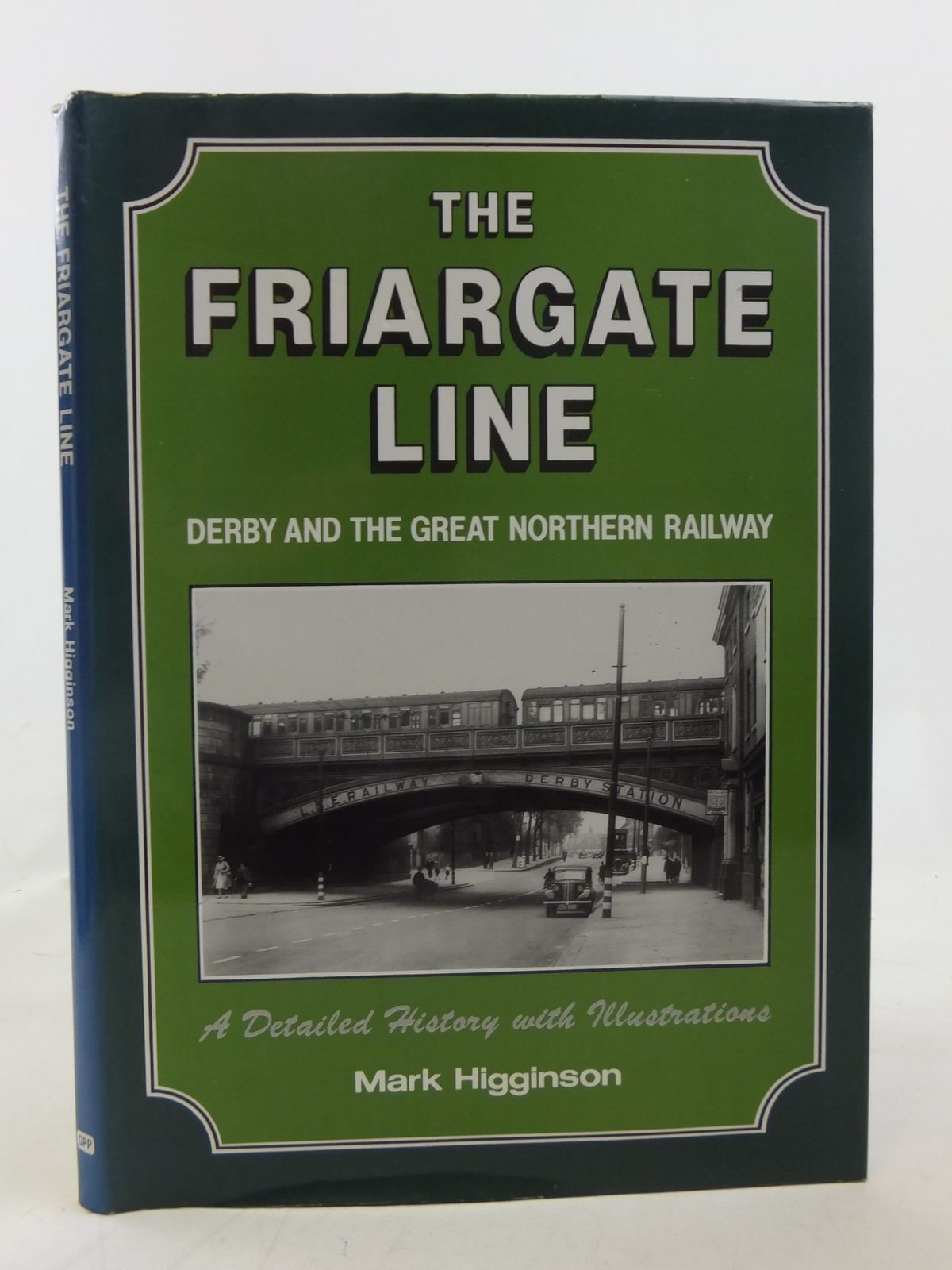 Friargate Line: Derby and the Great Northern Railway by Mark Higginson ...