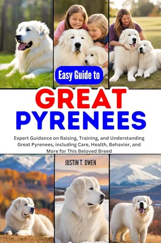 EASY GUIDE TO GREAT PYRENEES : Expert Guidance on Raising, Training ...