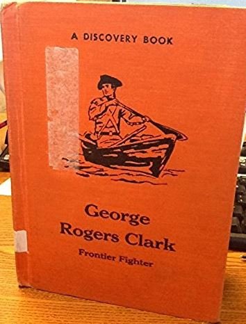 George Rogers Clark: Frontier Fighter by Adèle de Leeuw | Goodreads