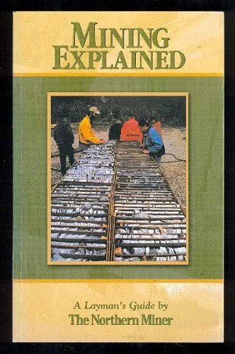 Mining Explained: A Layman's Guide - by The Northern Miner by James ...