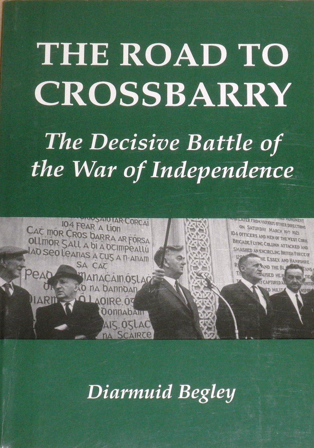 The road to Crossbarry: The decisive battle of the War of Independence ...