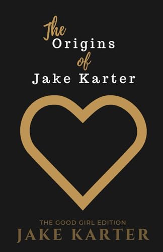 The Origins of Jake Karter: The Good Girl Edition by Jake Karter ...