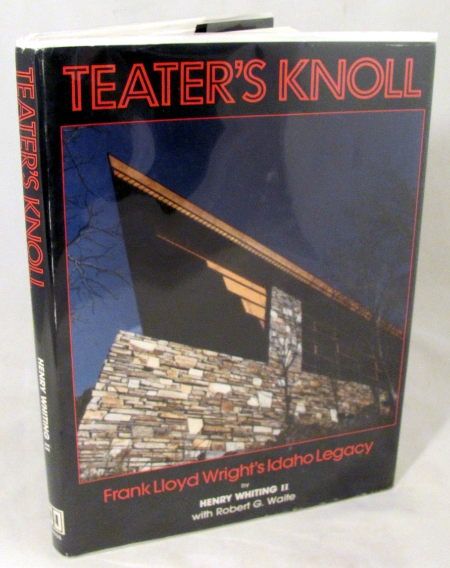 Teater's Knoll : Frank Lloyd Wright's Idaho Legacy by Henry Whiting II ...