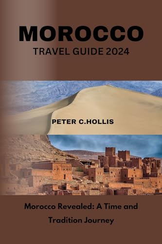 Morocco Travel Guide 2024: Morocco Revealed: A Time and Tradition ...