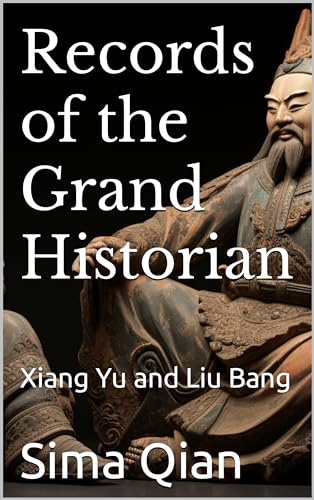 Records of the Grand Historian: Xiang Yu and Liu Bang by Sima Qian | Goodreads