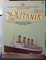 Aquitania: The Quadruple-Screw Turbine-Driven Cunard Liner by Mark D ...