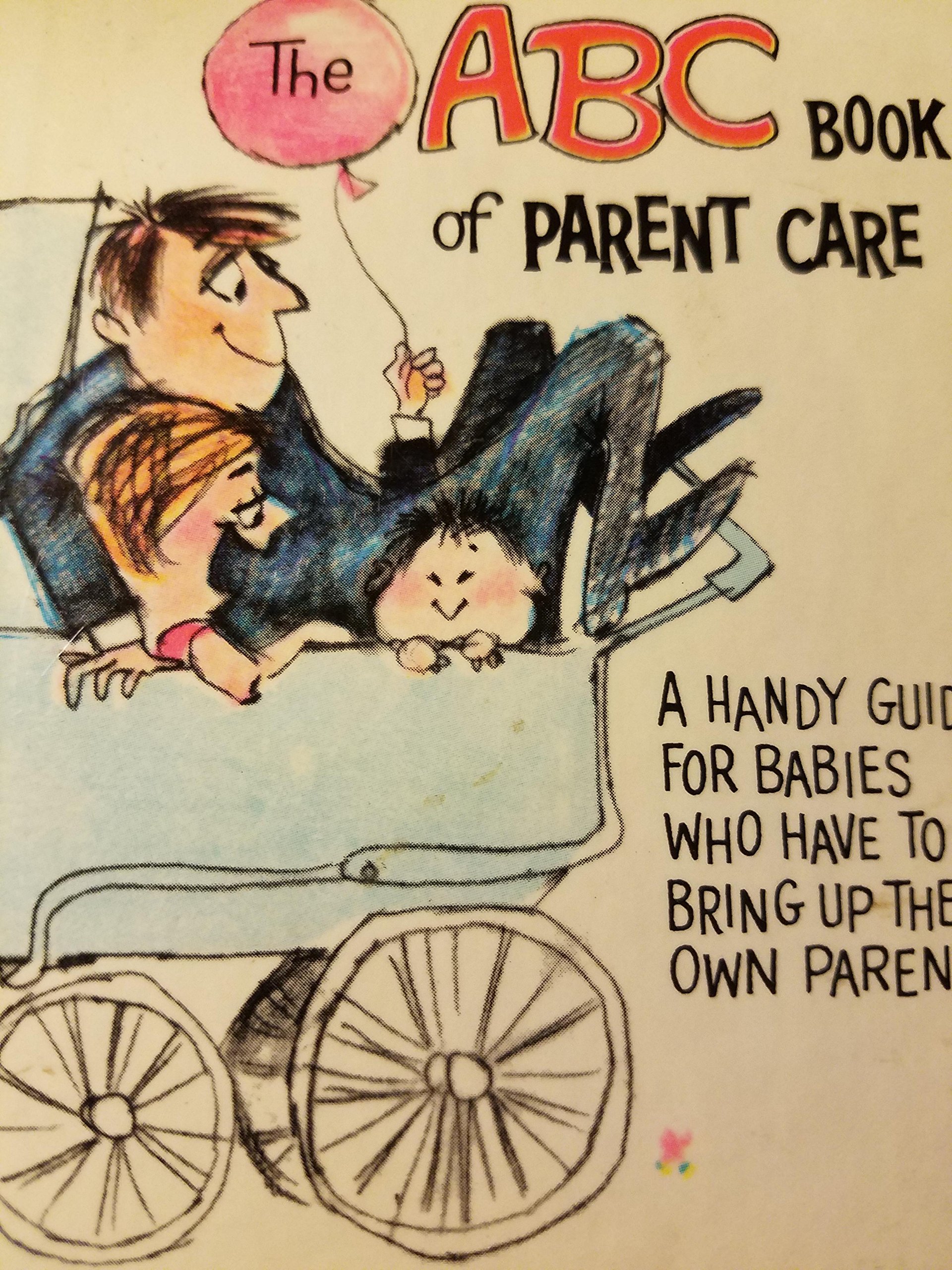 The ABC Book of Parent Care: A Handy Guide for Babies Who Have to Bring ...