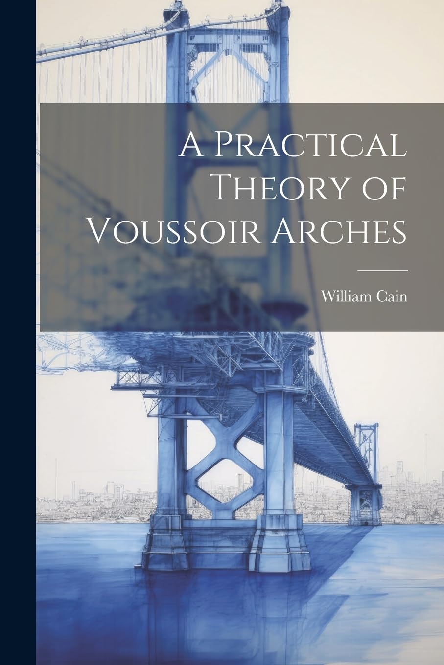 A Practical Theory of Voussoir Arches by William Cain | Goodreads