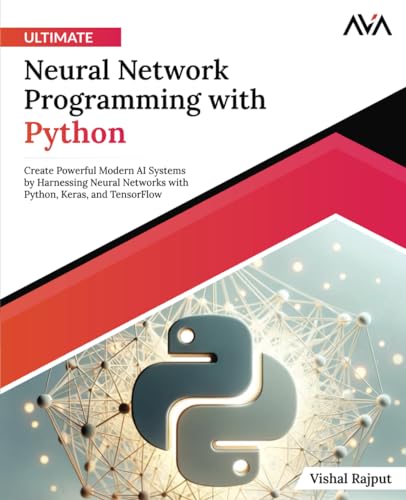 Ultimate Neural Network Programming With Python Create Powerful Modern