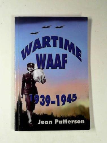 Wartime WAAF 1939 to 1945 by Jean Patterson | Goodreads