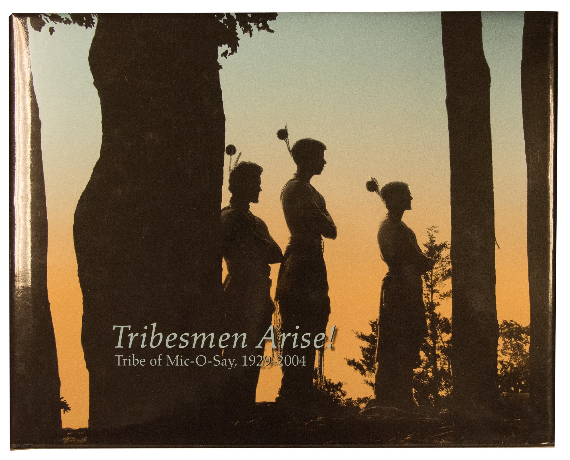 Tribesmen Arise! Tribe of Mic-O-Say, 1929-2004 by Cotton Smith | Goodreads