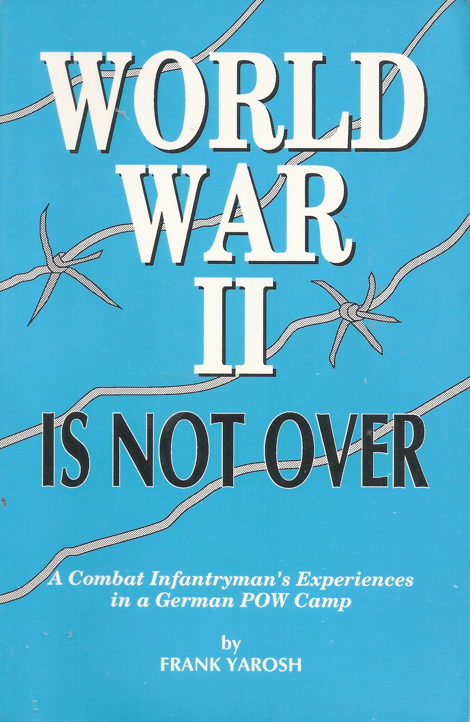 World War II is not over: A combat infantryman's experiences in a ...