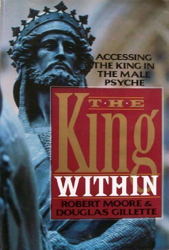 The King Within: Accessing the King in the Male Psyche 1st edition by ...