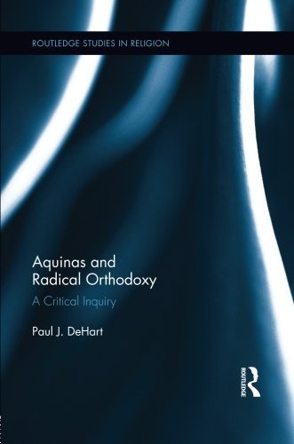 Aquinas and Radical Orthodoxy: A Critical Inquiry (Routledge Studies in ...
