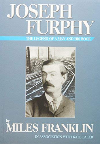 joseph_furphy-the_legend_of_a_man_and_his_book by miles-franklin ...
