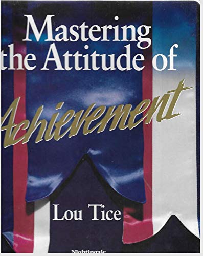 Mastering the Attitude of Achievement by Lou Tice | Goodreads