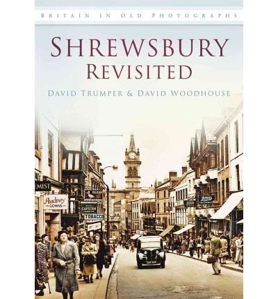 [Shrewsbury Revisited: Britain in Old Photographs] [Author: Trumper ...