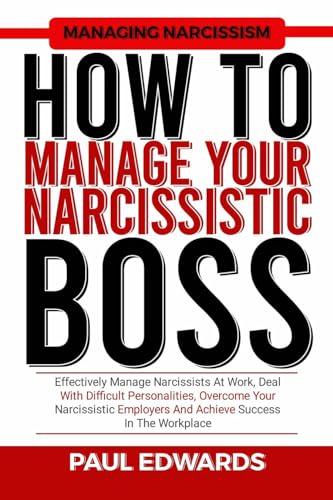 HOW TO MANAGE YOUR NARCISSISTIC BOSS: Effectively Manage Narcissists At ...