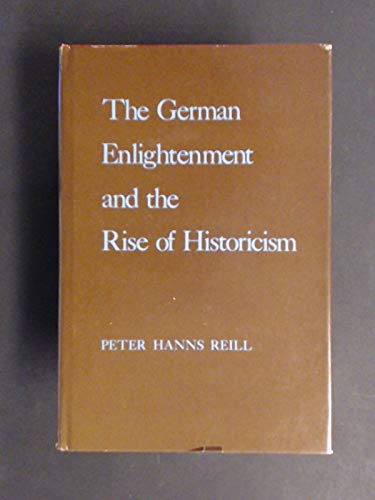 The German Enlightenment and the Rise of Historicism by Peter Hanns ...