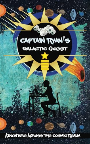 Captain Ryan's Galactic Quest: Adventure Across the Cosmic Realm by ...