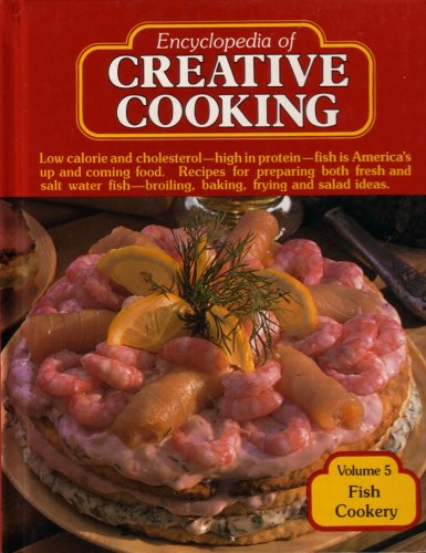 Encyclopedia of Creative Cooking, Volume 5: Fish Cookery by ...