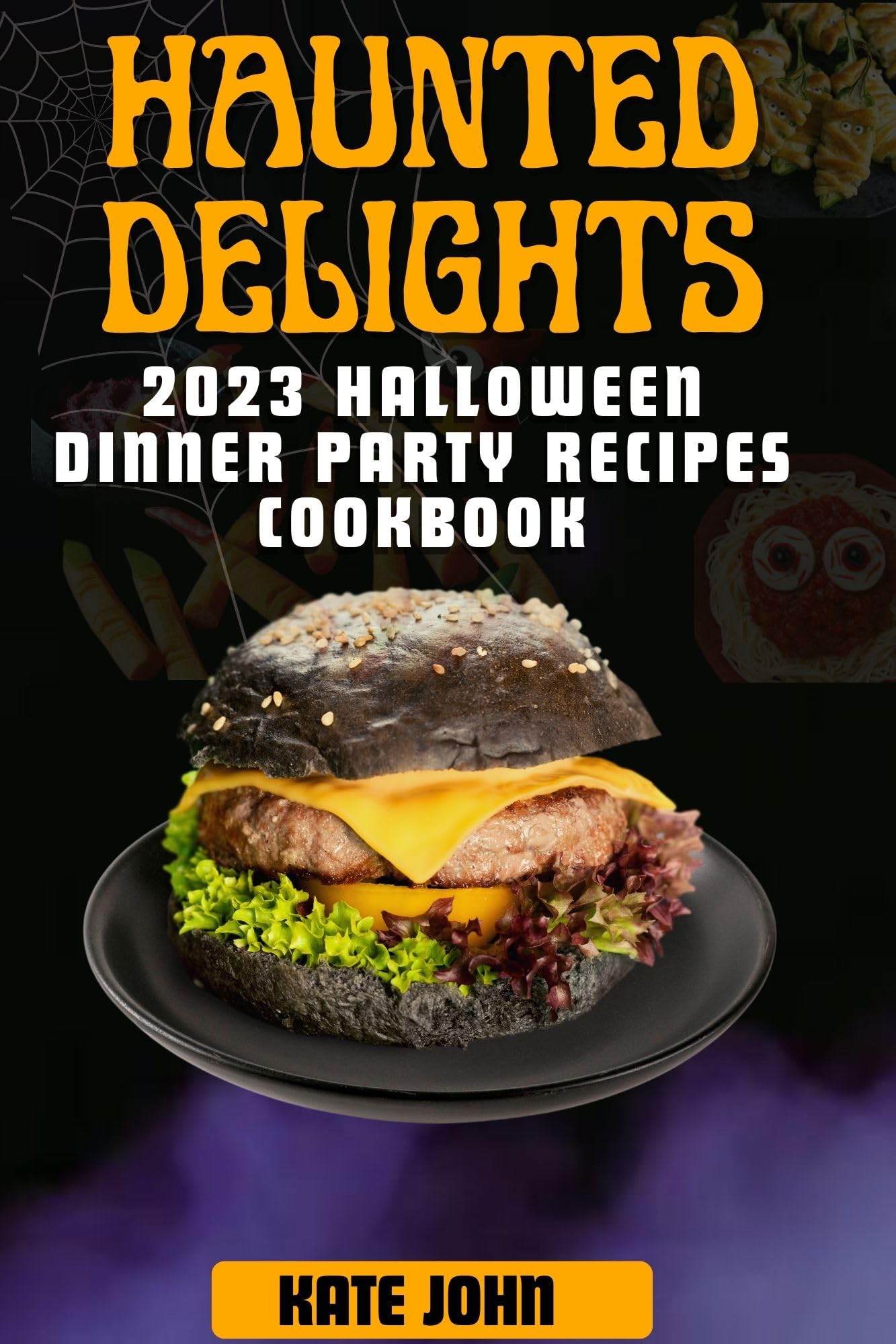 Haunted Delights (2023 Halloween Dinner party recipes Cookbook): Guide ...
