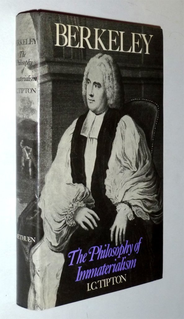 Berkeley: The Philosophy of Immaterialism by I.C. Tipton | Goodreads