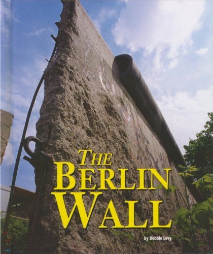 The Berlin Wall (Building World Landmarks) by Debbie Levy by Debbie ...