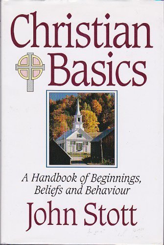 Christian Basics: A Handbook of Beginnings, Beliefs and Behavior by ...