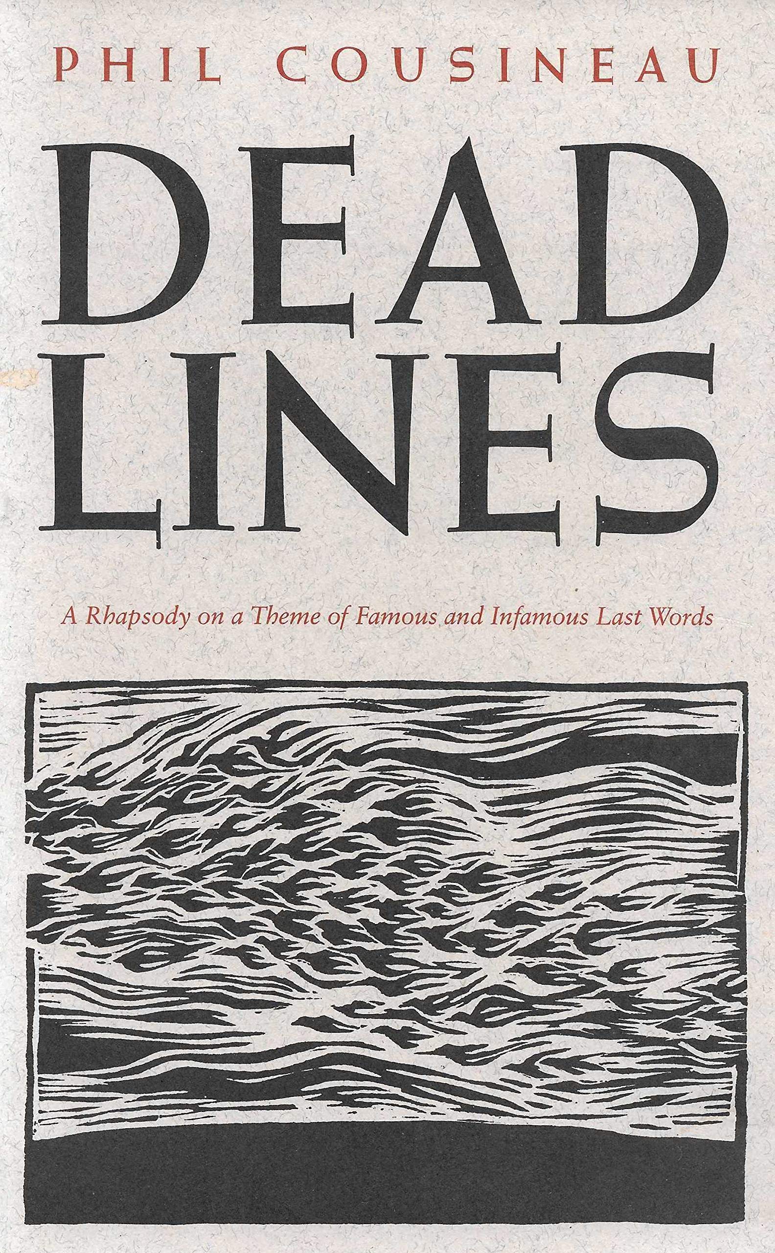DEAD LINES, A Rhapsody on a Theme of Famous and Infamous Last Words ...