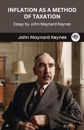 Inflation as a Method of Taxation: Essay by John Maynard Keynes by John ...