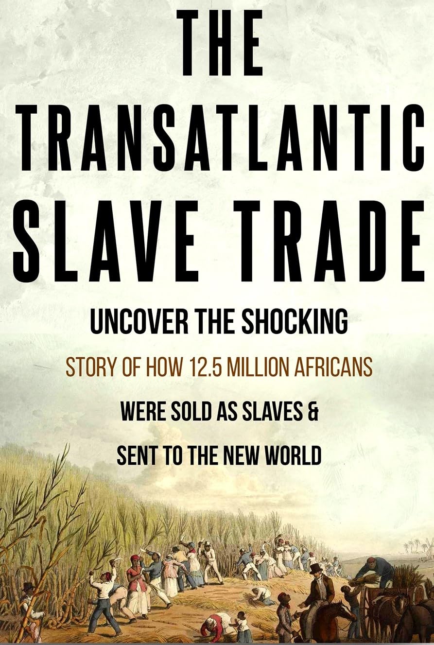 The Transatlantic Slave Trade: Uncover the Shocking Story of How 12.5 ...