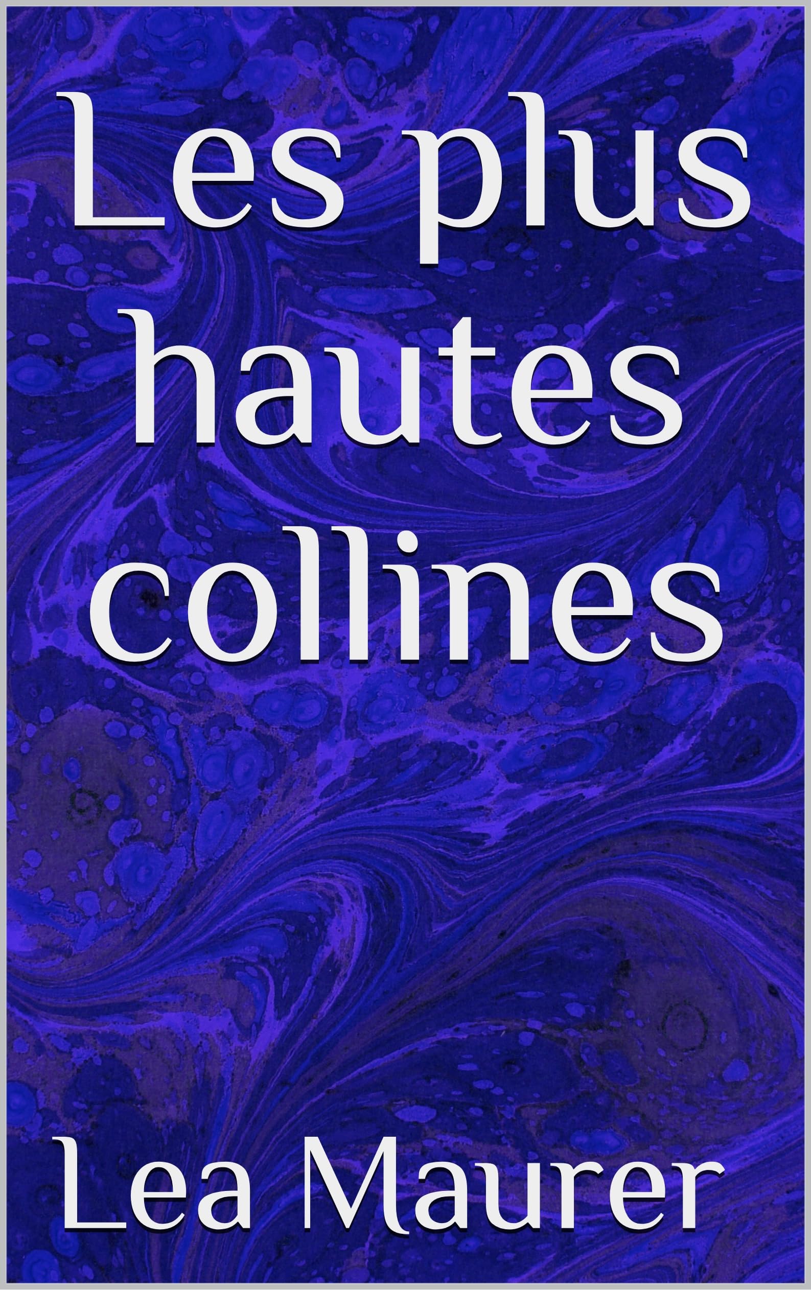 Les plus hautes collines (French Edition) by Lea Maurer | Goodreads