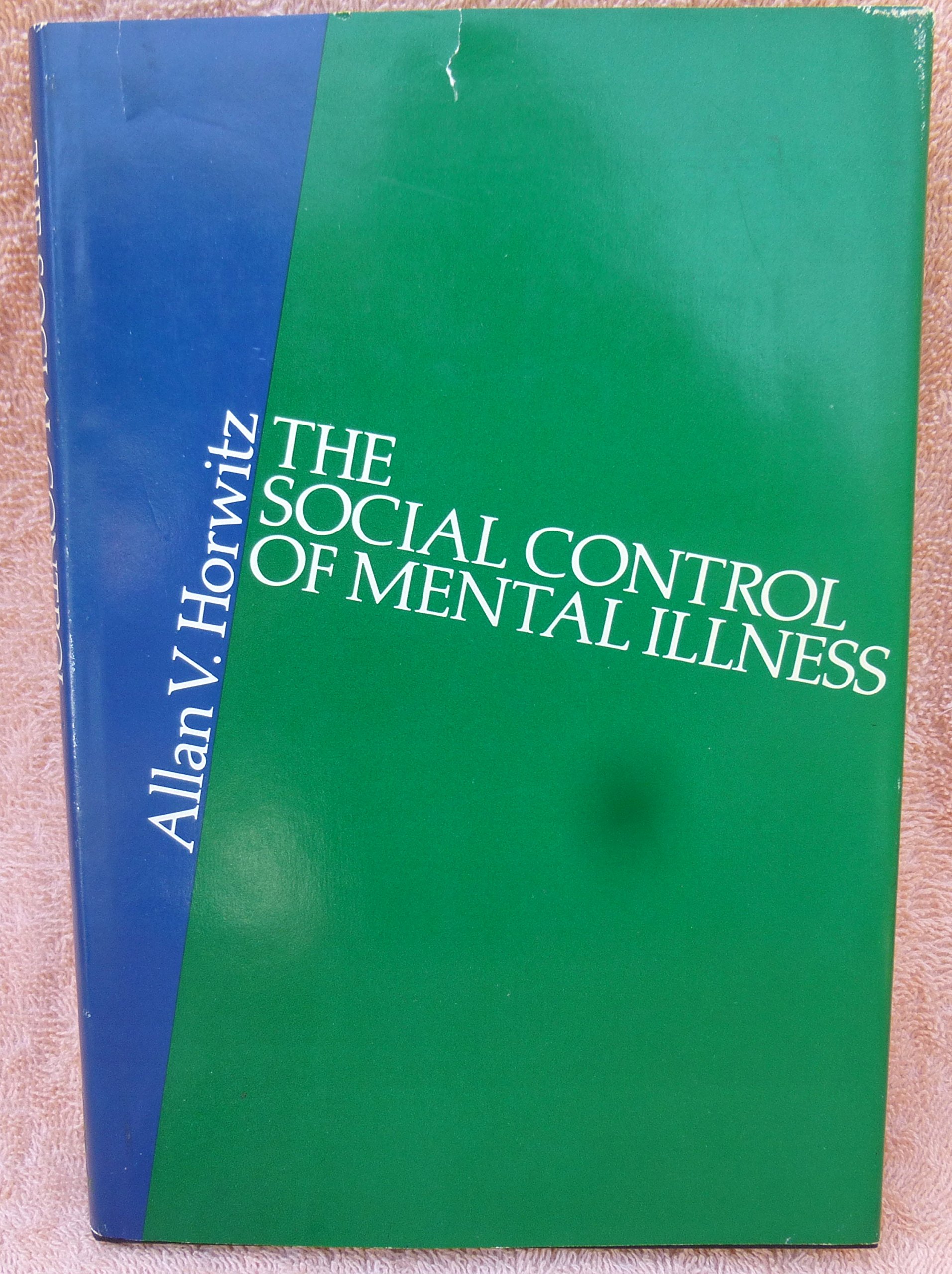 Social Control of Mental Illness by Allan V. Horwitz | Goodreads