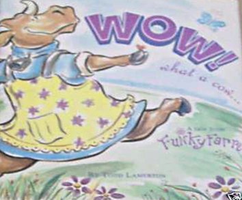 Wow! What a Cow--: A Tale from Funky Farm by Todd Lamerton | Goodreads