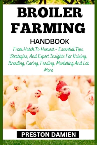 BROILER FARMING HANDBOOK: From Hatch To Harvest - Essential Tips ...