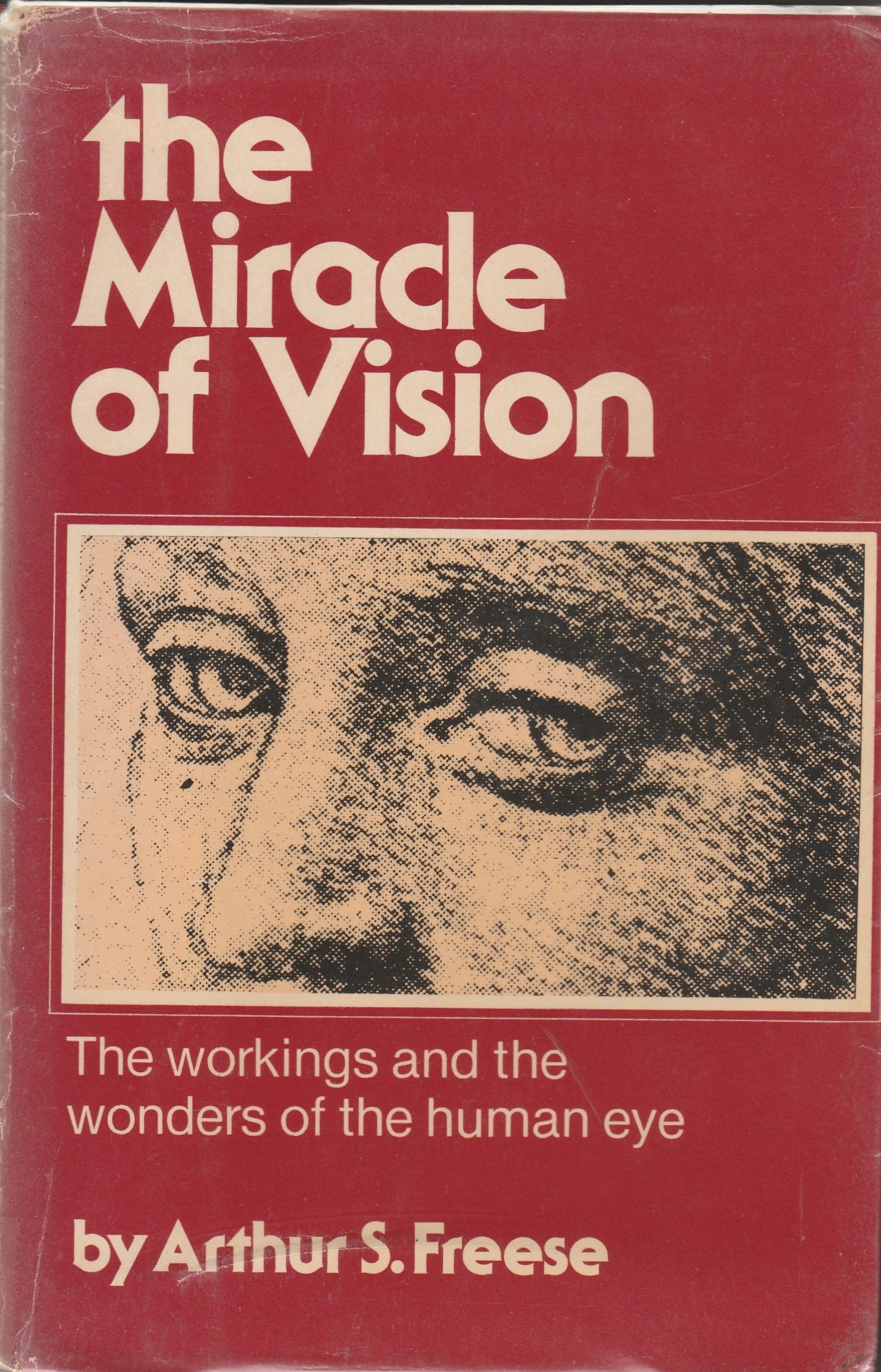 The Miracle of Vision: The Workings and the Wonders of the Human Eye by ...