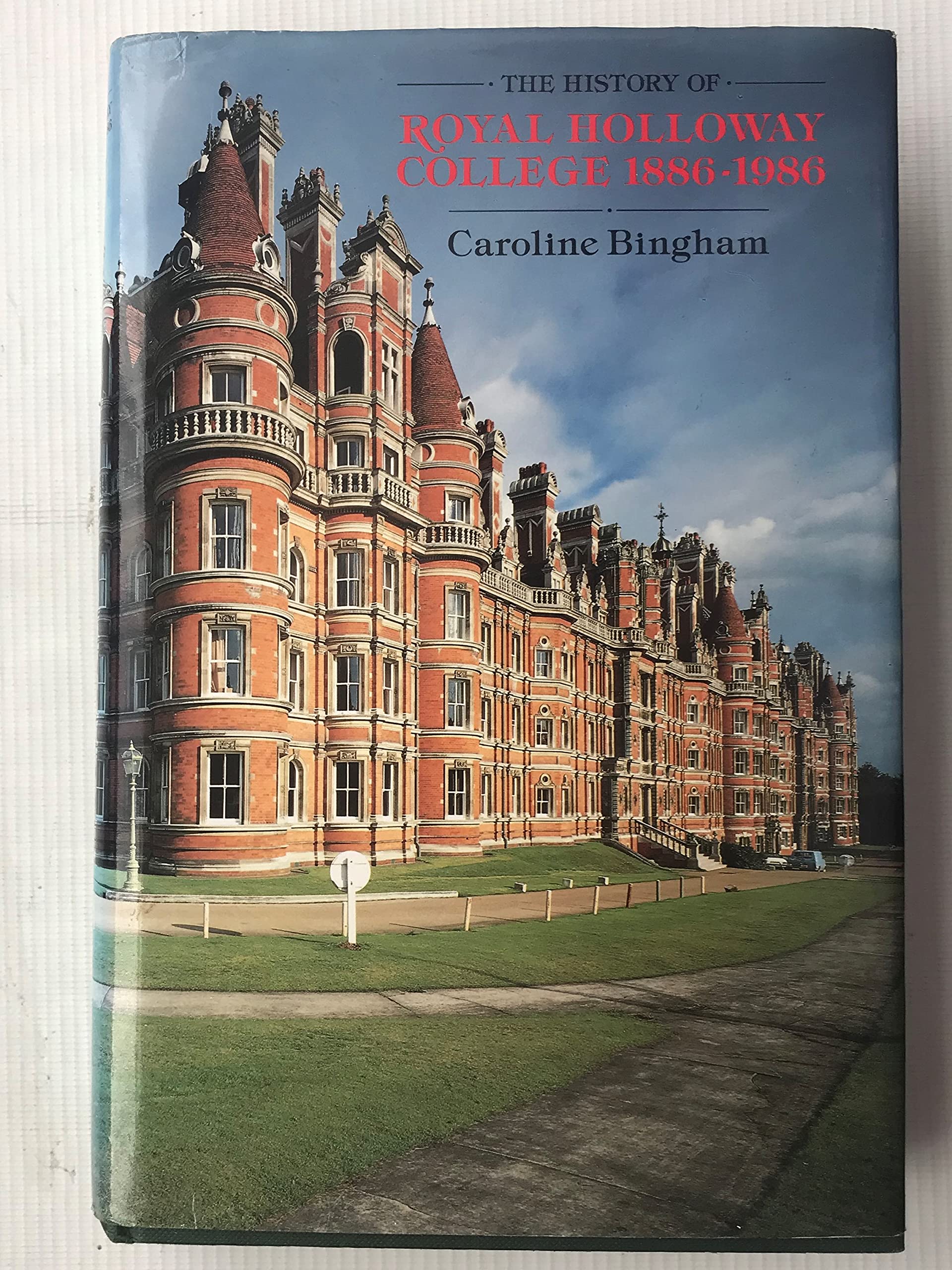 The History of Royal Holloway College, 1886 - 1986 by Caroline Bingham ...