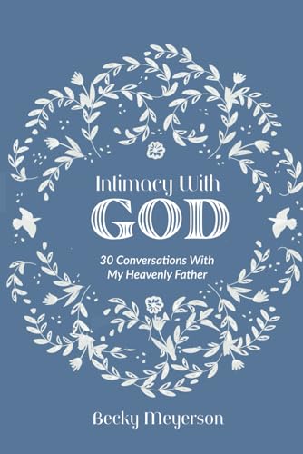 Intimacy With God: 30 Conversations With My Heavenly Father by Becky ...