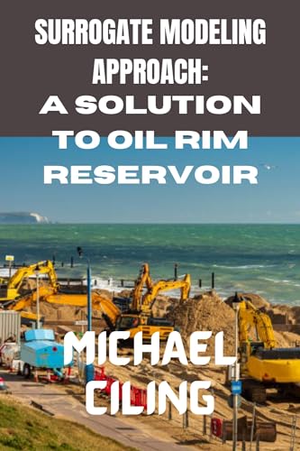 Surrogate Modeling Approach A Solution To Oil Rim Reservoir By Michael