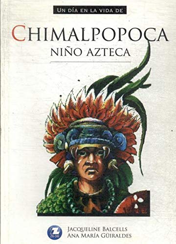 Un dia en la vida de Chimalpopoca, Nino Azteca. by Ana María Güiraldes ...