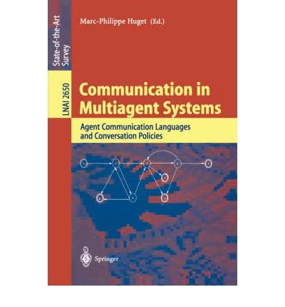 [(Communication in Multiagent Systems: v. 2650: Agent Communication Languages and Conversation ...
